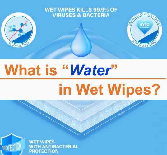 What You Need to Know About the Water in Wet Wipes - SANLI